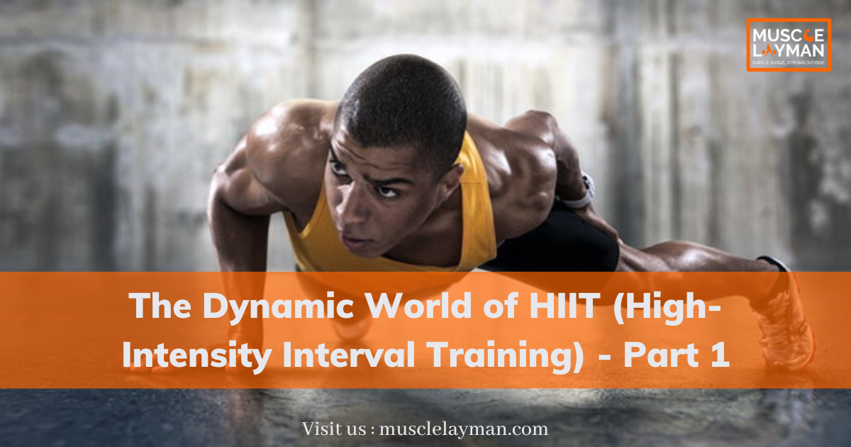 The Dynamic World of HIIT (High-Intensity Interval Training) - Part 1 - Muscle Layman