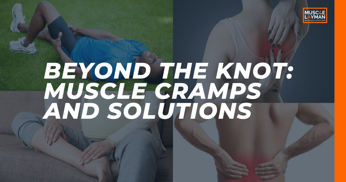 Beyond the Knot: Muscle Cramps and Solutions - Muscle Layman